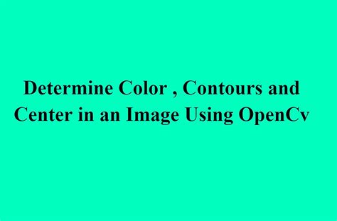 Determine Color Contours And Center Using OpenCv