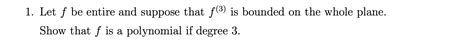 Solved 1 Let F Be Entire And Suppose That F 3 Is Bounded