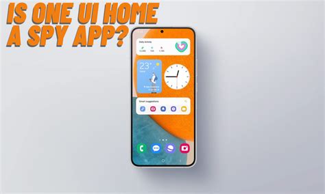 Is One Ui Home A Spy App Unveiling The Truth Symlex