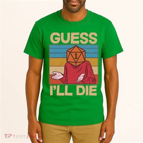 Funny Guess Ill Die Meme Dnd Dice Dungeon And Dragons Fan Tall T Shirt