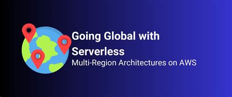 Going Global With Serverless Multi Region Architectures On Aws Dev