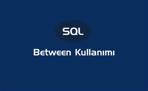 Sql Between Kullanımı Mustafa Azak