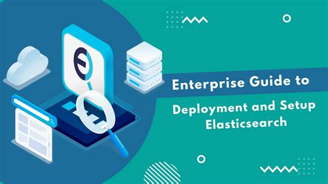 enterprise guide to deployment and setup elasticsearch ismile