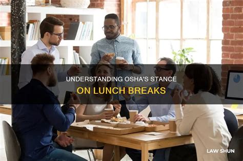 Understanding Oshas Stance On Lunch Breaks Lawshun