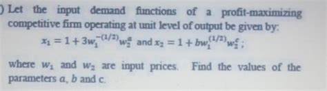 Solved Let The Input Demand Functions Of A Profit Maximizing