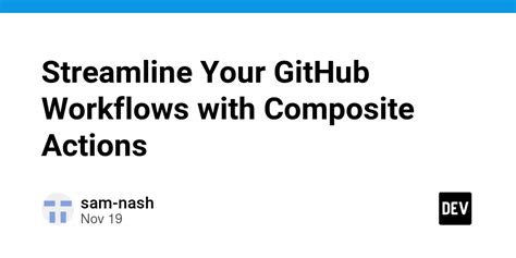 Streamline Your Github Workflows With Composite Actions Dev Community