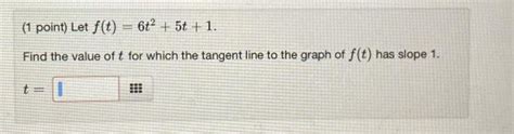 Solved 1 Point Let F T 6t2 5t 1 Find The Value Of T For Chegg Com