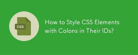 如何使用 id 中的冒號設定 css 元素的樣式？ css教學 php中文網