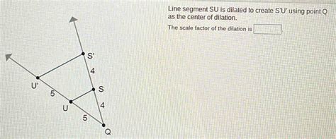 Solved Line Segment Su Is Dilated To Create Su Using Point Q As The