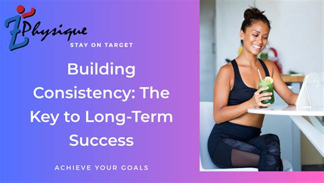 Building Consistency The Key To Long Term Success Z Physique