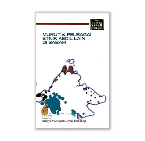 Murut And Pelbagai Etnik Kecil Lain Di Sabah Oleh Kntayya Mariappan And Paul Porodong