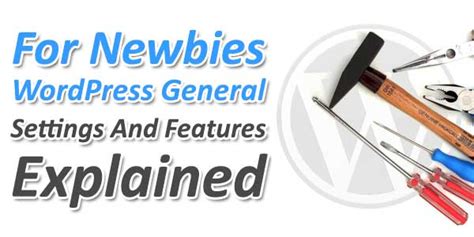 For Newbies Wordpress General Settings And Features Explained Exeideas Lets Your Mind Rock