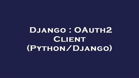 Django Oauth2 Client Pythondjango Youtube