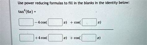 Solved Use Power Reducing Formulas To Fill In The Blanks In The