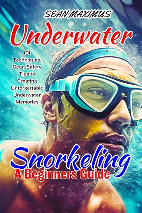 Amazon UNDERWATER SNORKELING A BEGINNERS GUIDE Techniques Gear Safety Tips To