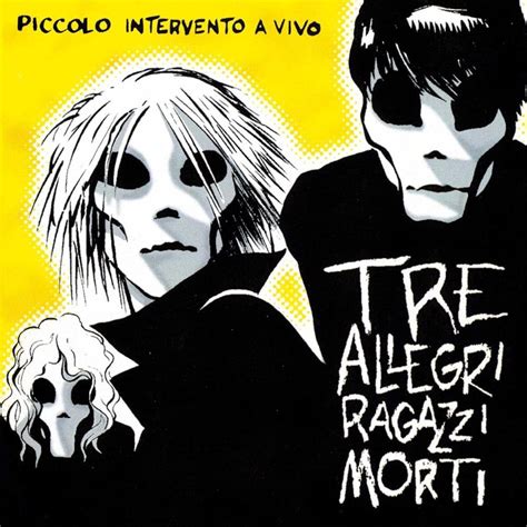 Piccolo Intervento A Vivo Lbum De Tre Allegri Ragazzi Morti Letras Com