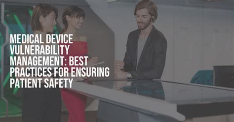 Medical Device Vulnerability Management Best Practices For Ensuring Patient Safety