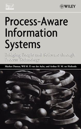 Process Aware Information Systems Bridging People And Software Through