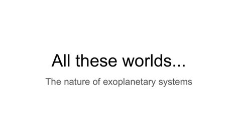 All These Worlds The Nature Of Exoplanetary Systems