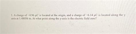 solved 1 a charge of 4 96 µc is located at the origin and