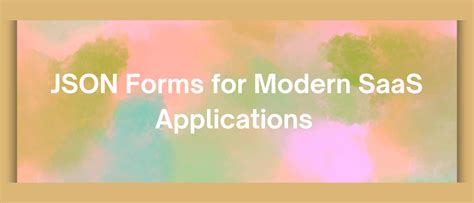 json forms for modern saas applications blog