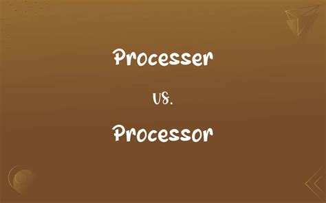 Processer Vs Processor Whats The Difference