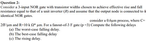 Solved Consider A Input NOR Gate With Transistor Widths Chegg Com