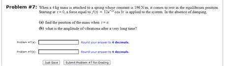 Solved Problem 7 When A 4 Kg Mass Is Attached To A Spring