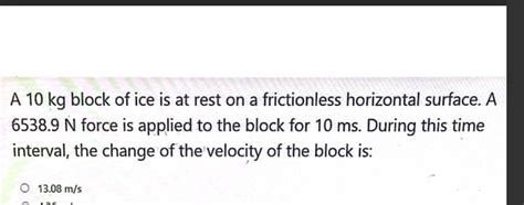 solved a 10kg block of ice is at rest on a frictionless