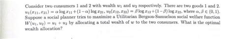 Solved Consider Two Consumers 1 And 2 With Wealth W1 And W2