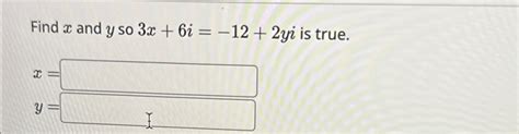 Solved Find X ﻿and Y ﻿so 3x 6i 12 2yi ﻿is True X Y