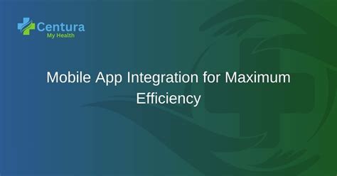 Mobile App Integration For Maximum Efficiency Mycenturahealth