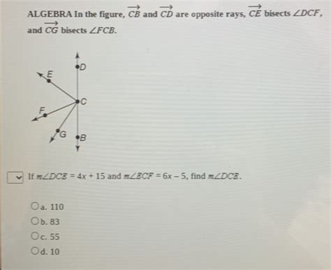 ALGEBRA In the figure, vector CB and vector CD are opposite rays, vector CE bisects ∠ DCF, [Math]