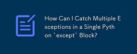 How Can I Catch Multiple Exceptions in a Single Python `except` Block?-Python Tutorial-php.cn