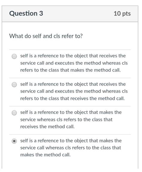 Solved What Do Self And Cls Refer To Self Is A Reference To Chegg Com