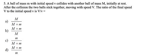 solved 5 a ball of mass m with initial speed v collides