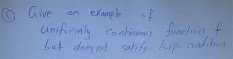 solved ☺ give d example of uniformly continuous function f