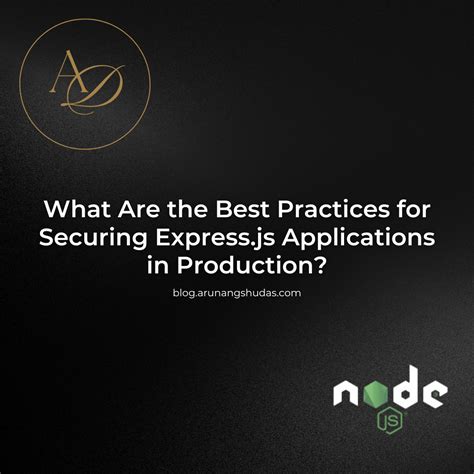 What Are The Best Practices For Securing Express Js Applications In
