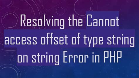 Resolving The Cannot Access Offset Of Type String On String Error In