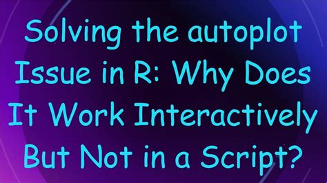 Solving The Autoplot Issue In R Why Does It Work Interactively But Not In A Script Youtube