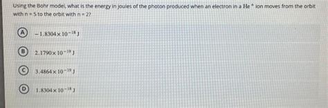 Solved Using The Bohr Model What Is The Energy In Joules Of