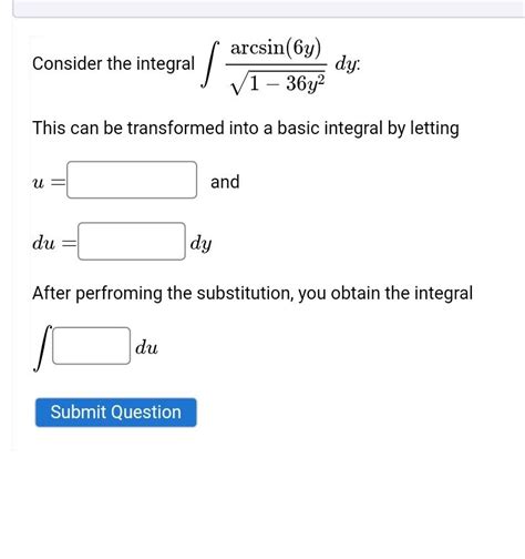 Solved Consider The Integral ∫﻿﻿arcsin 6y 1 36y22dy ﻿ This