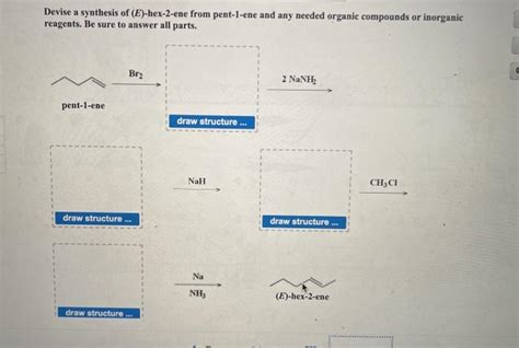 Solved Devise A Synthesis Of E Hex 2 Ene From Pent 1 Ene