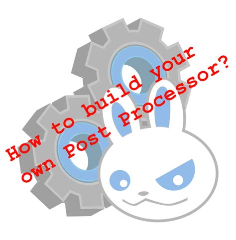 How To Build Your Own Post Processor For The Sourcerabbit Controller