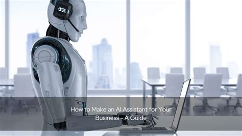 How To Make An Ai Assistant Step By Step Guide For Beginner