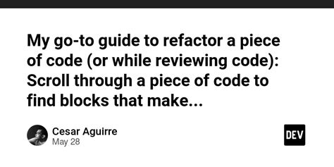 My Go To Guide To Refactor A Piece Of Code Or While Reviewing Code