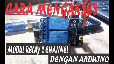 cara mengakses MODUL RELAY 2 CHANNEL dengan ARDUINO - YouTube