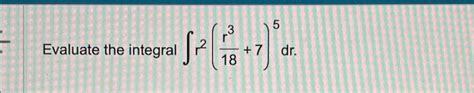 Solved Evaluate The Integral ∫﻿﻿r2r31875dr