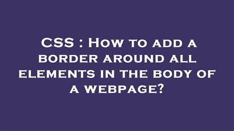 CSS How To Add A Border Around All Elements In The Body Of A Webpage YouTube