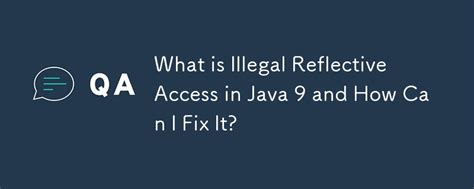 什麼是 java 9 中的非法反射存取以及如何修復它？ java教程 php中文網